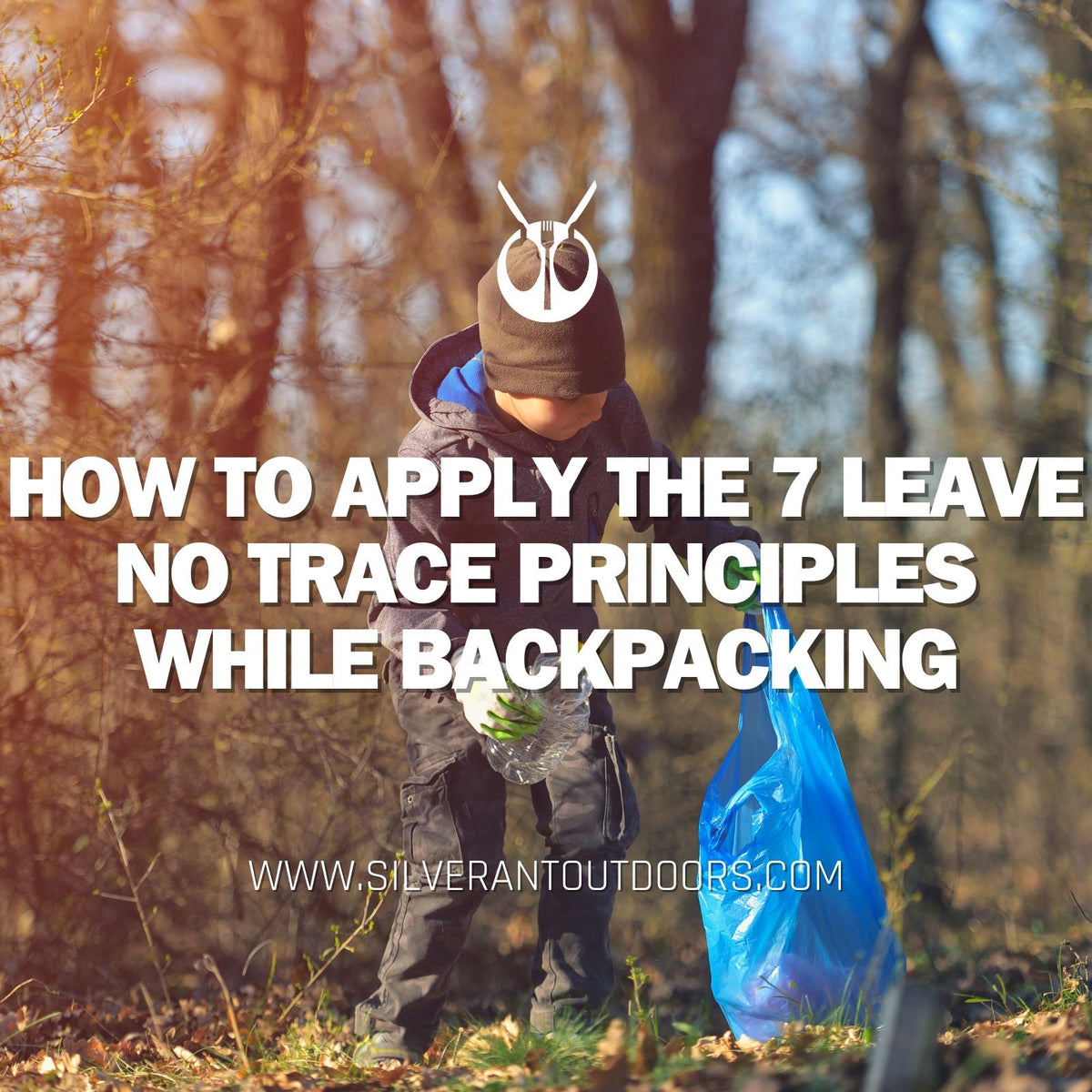 How to Apply the 7 Leave No Trace Principles While Backpacking